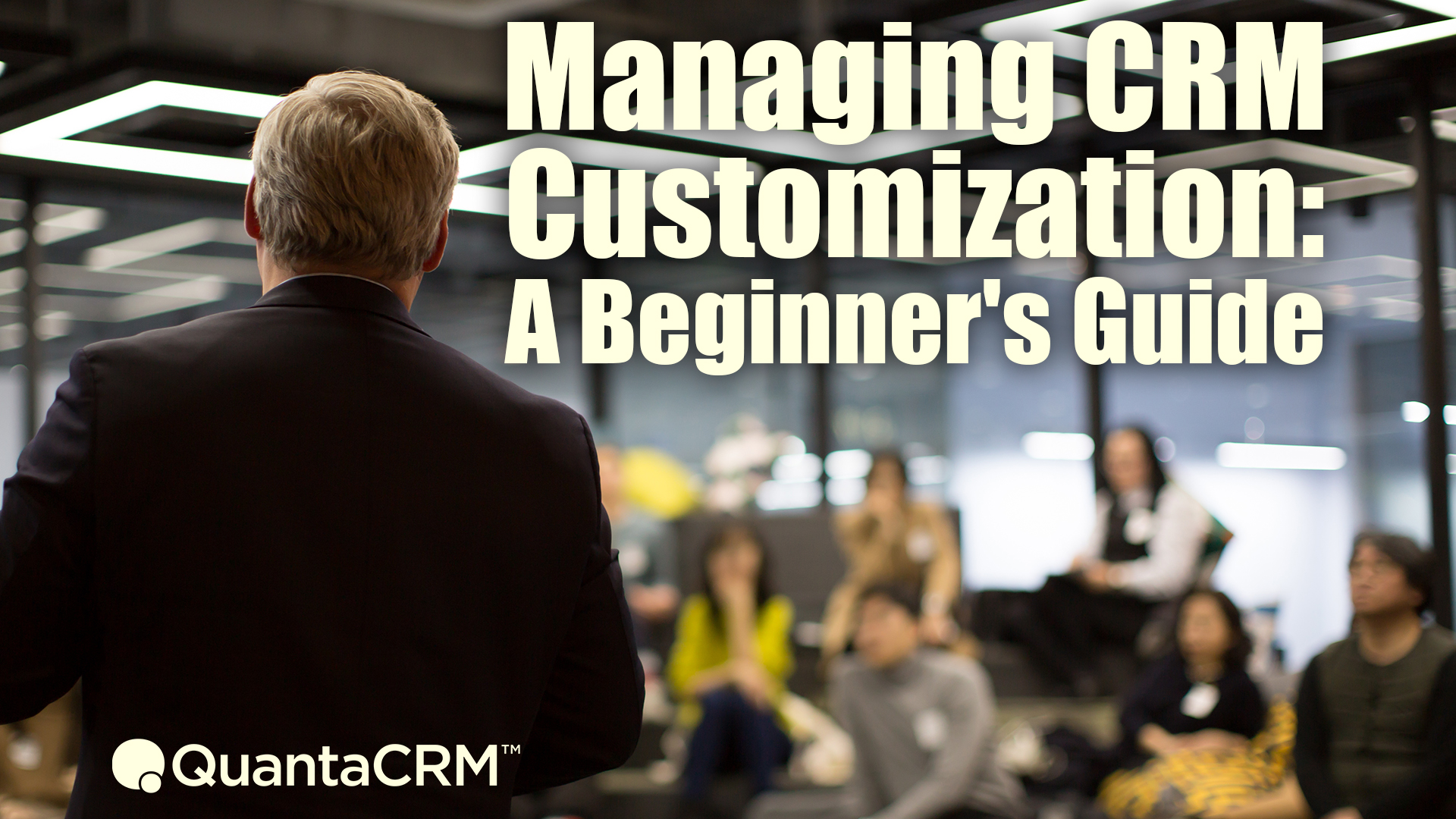 How to Manage CRM Customization: A Beginner's Guide - QuantaCRM How to Manage CRM Customization: A Beginner's Guide - QuantaCRM