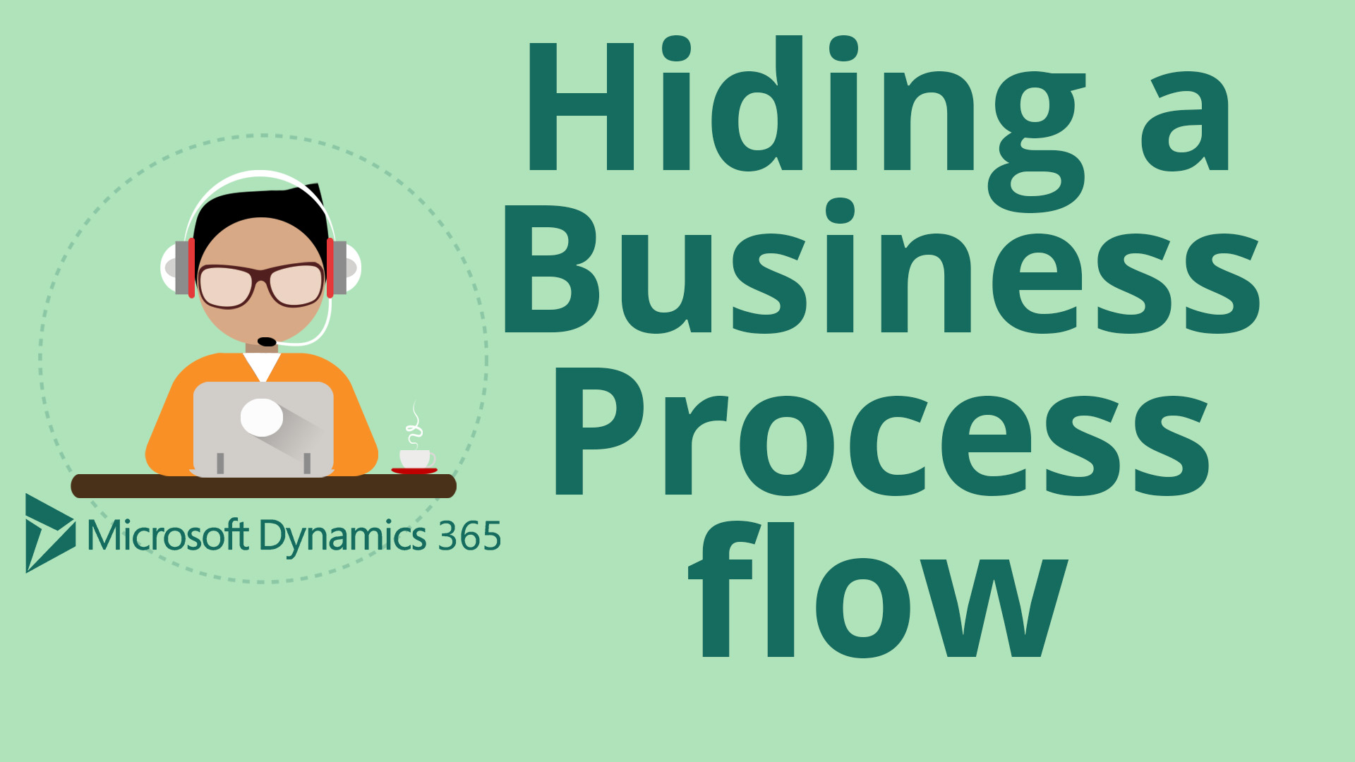How To Hide A Business Process Flow In Microsoft Dynamics 365 For Sales
